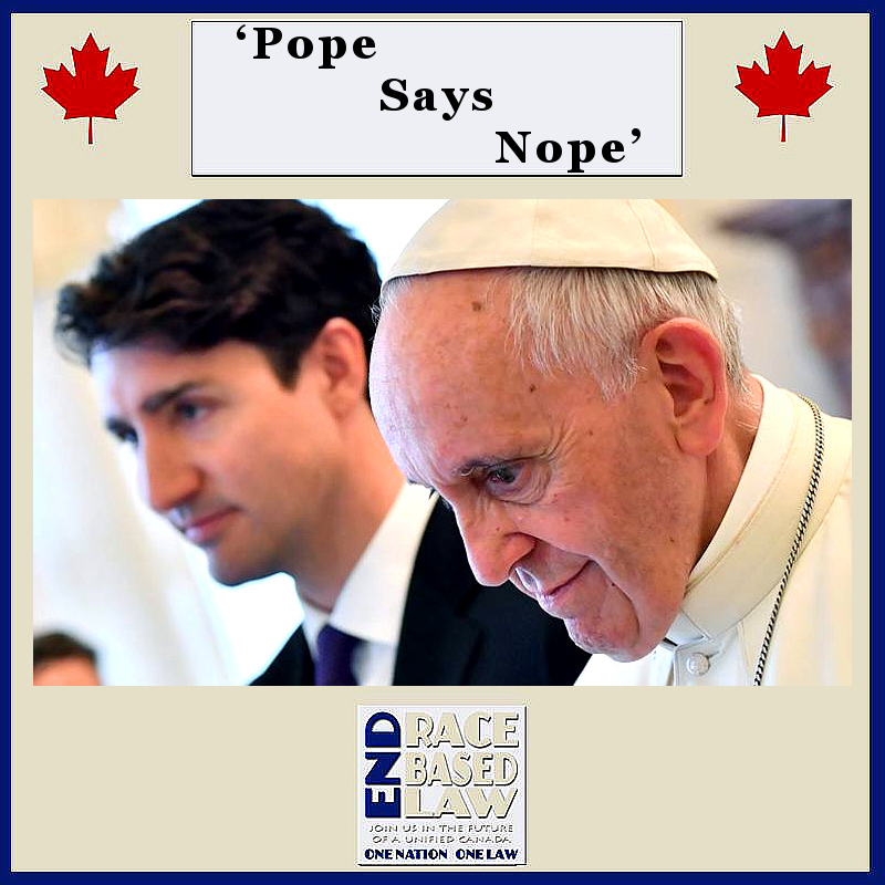 ‘Pope Says Nope’ | END RACE BASED LAW inc. Canada FEATURE STORIES